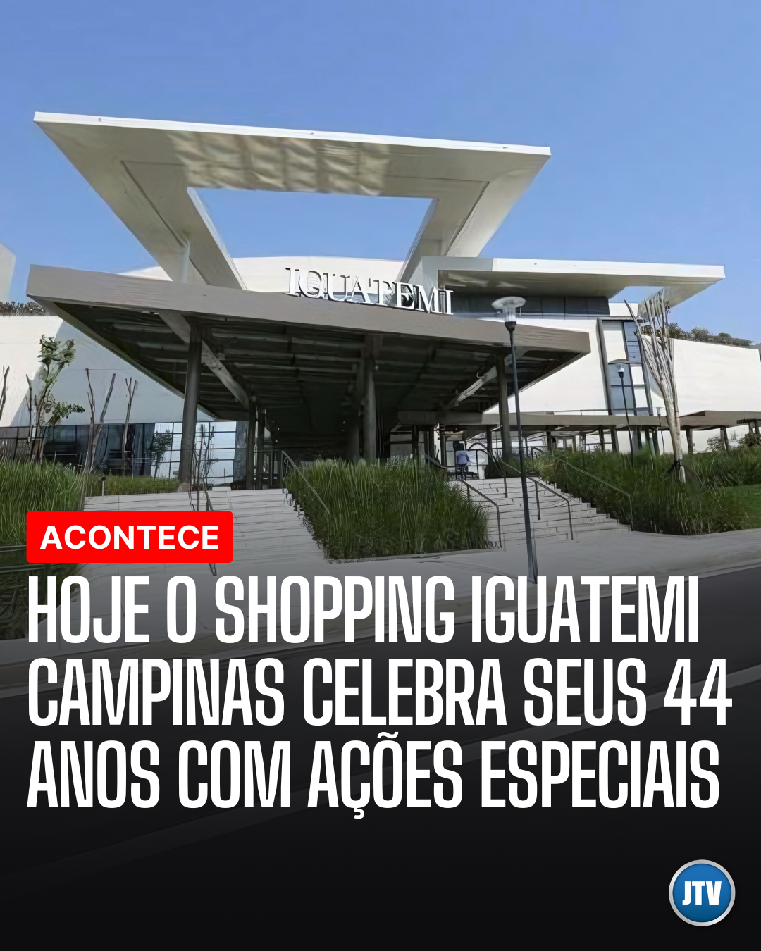 Hoje o shopping Iguatemi Campinas Celebra seus 44 Anos - Jornal Terceira Visão